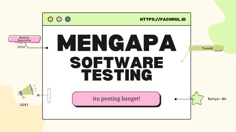 Mengapa Software Testing itu Penting? - Fachrul Choliluddin